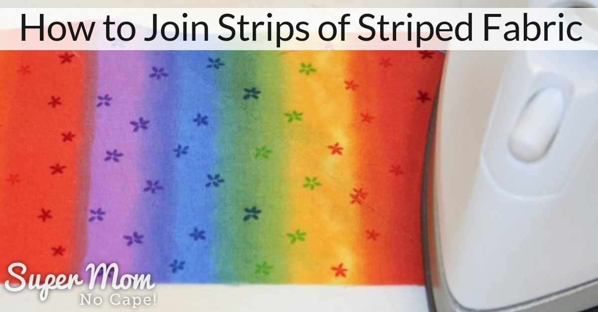 How to Join Strips of Striped Fabric - Super Mom - No Cape!